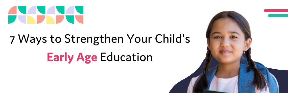 7 Ways to Strengthen Your Child's Early Age Education - Tuido